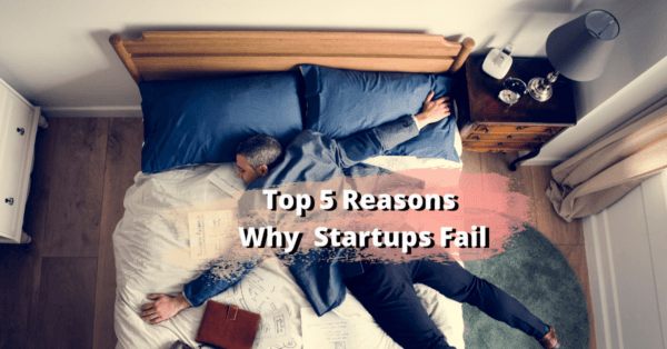 Top 5 Reasons Why Startups Fail - Startup Remedy